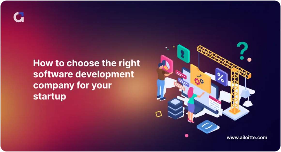 How to choose the right software development company for your startup ...