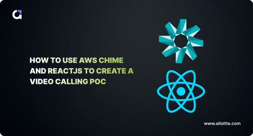 How to use AWS Chime & ReactJS to create a video calling POC